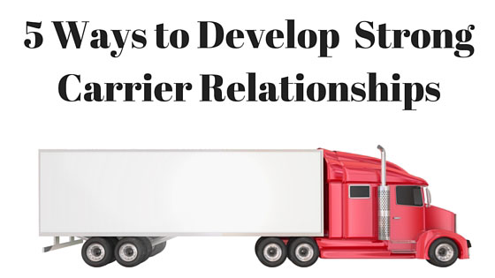 Strong Carrier Relationships: 5 Strategies For Freight Brokers